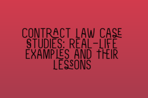Contract Law Case Studies: Real-Life Examples and Their Lessons ...