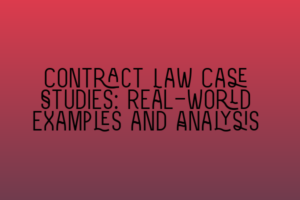 Contract Law Case Studies: Real-World Examples and Analysis - Contract ...