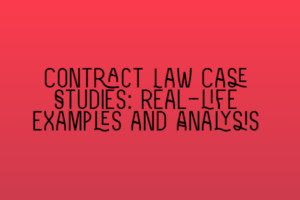 Contract Law Case Studies: Real-life Examples and Analysis - Contract ...