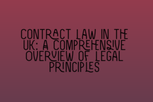 Contract Law in the UK: A Comprehensive Overview of Legal Principles ...