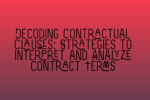 Decoding Contractual Clauses: Strategies to Interpret and Analyze Contract Terms - Contract Law ...