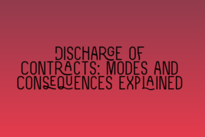 Discharge of Contracts: Modes and Consequences Explained - Contract Law Mastery | SQE Prep in UK