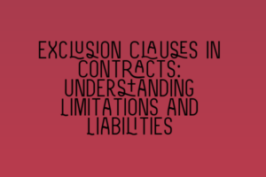 Exclusion Clauses in Contracts: Understanding Limitations and ...