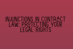 Injunctions in Contract Law: Protecting Your Legal Rights - Contract ...