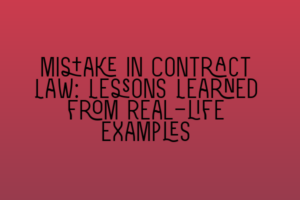 Mistake in Contract Law: Lessons Learned from Real-life Examples ...
