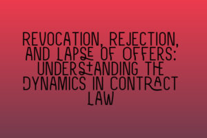 Revocation, Rejection, and Lapse of Offers: Understanding the Dynamics ...