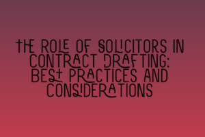 The Role of Solicitors in Contract Drafting: Best Practices and ...