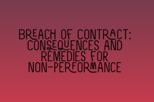 Breach of Contract: Consequences and Remedies for Non-performance - Contract Law Mastery | SQE ...