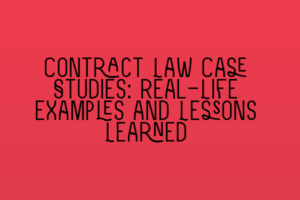 Contract Law Case Studies: Real-Life Examples and Lessons Learned ...