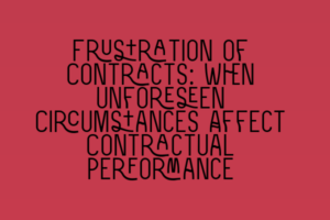 Frustration of Contracts: When Unforeseen Circumstances Affect ...