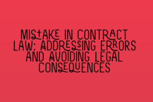 Mistake in Contract Law: Addressing Errors and Avoiding Legal Consequences - Contract Law ...