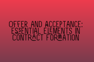 Offer and Acceptance: Essential Elements in Contract Formation ...